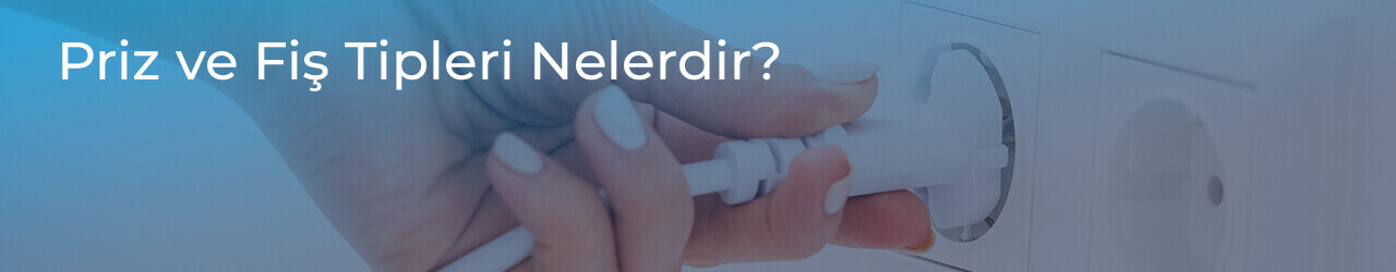 Priz ve Fiş Tipleri Nelerdir? Dünya Priz Fiş Haritası